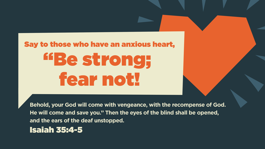 Bible Art Isaiah 31-35 Say to those who have an anxious heart, ‘Be ...